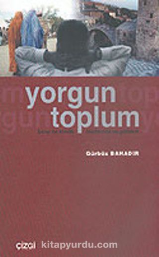 Yorgun Toplum/Birey Ve Kimlik/Modernite Ve Gelenek Kitabını İndir Oku ... Yorgun Toplum/Birey Ve Kimlik/Modernite Ve Gelenek Kitabını İndir Oku ...